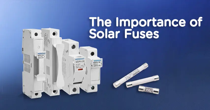 The Importance Of Solar Fuses - MOREDAY